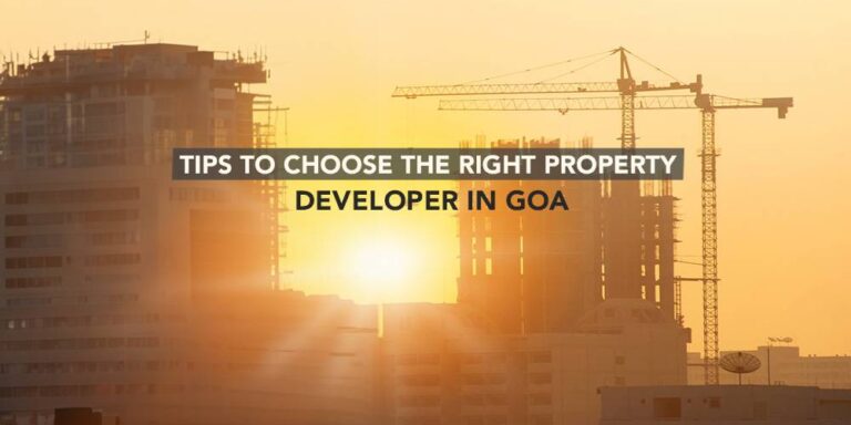 Tips to Choose the Right Property Developer in Goa